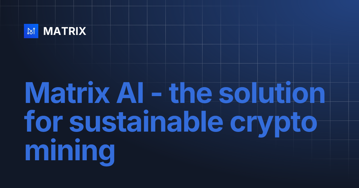 Matrix AI - the solution for sustainable crypto mining | MATRIX