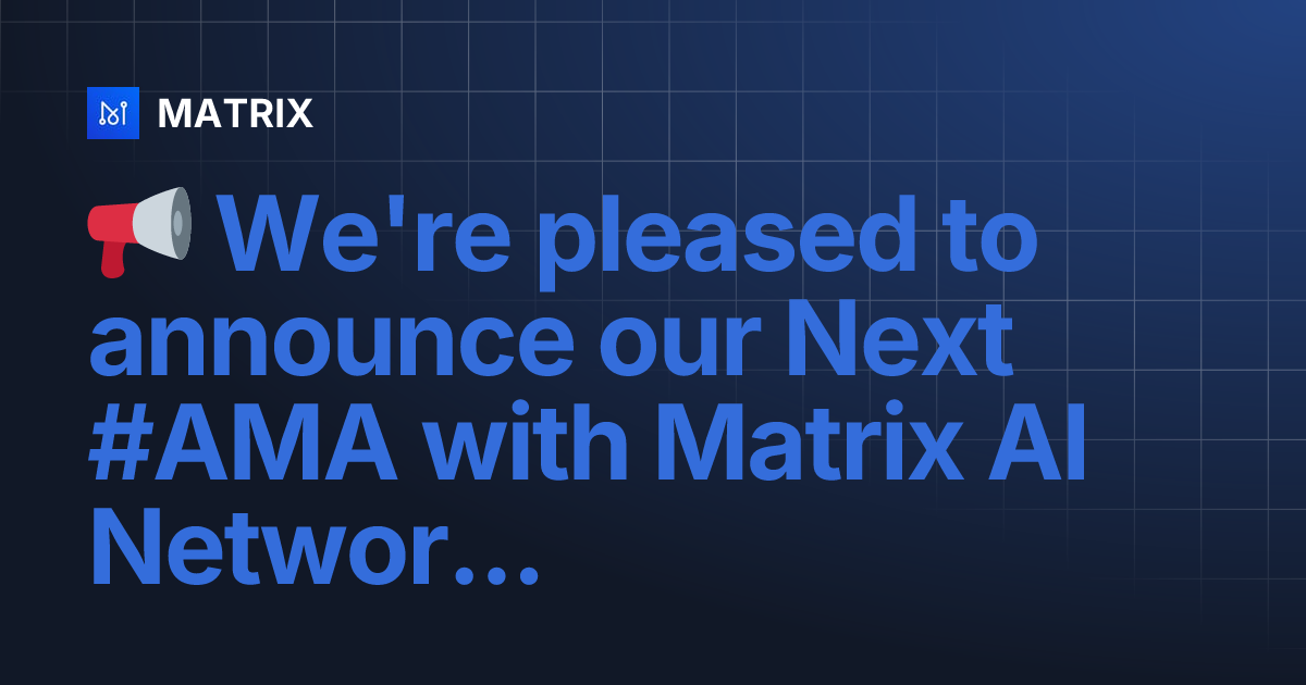 📢 We're pleased to announce our Next #AMA with Matrix AI Network at ...