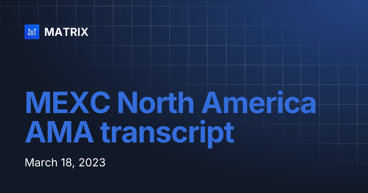 MEXC North America AMA transcript | MATRIX