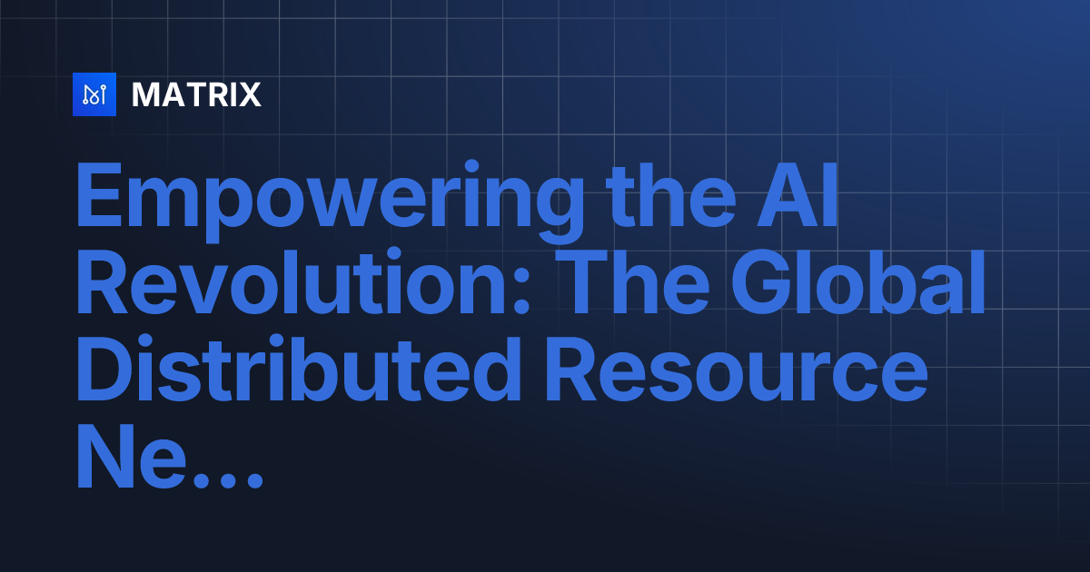 Empowering the AI Revolution: The Global Distributed Resource Network ...