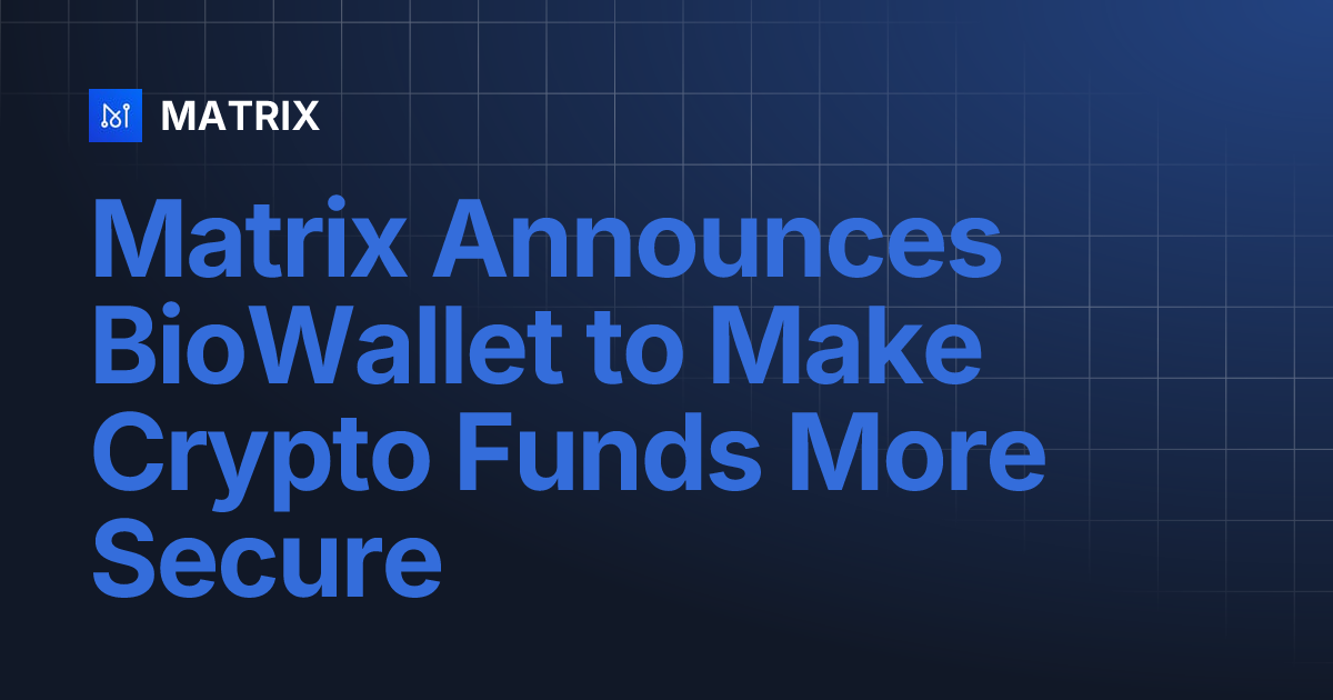 Matrix Announces BioWallet to Make Crypto Funds More Secure | MATRIX