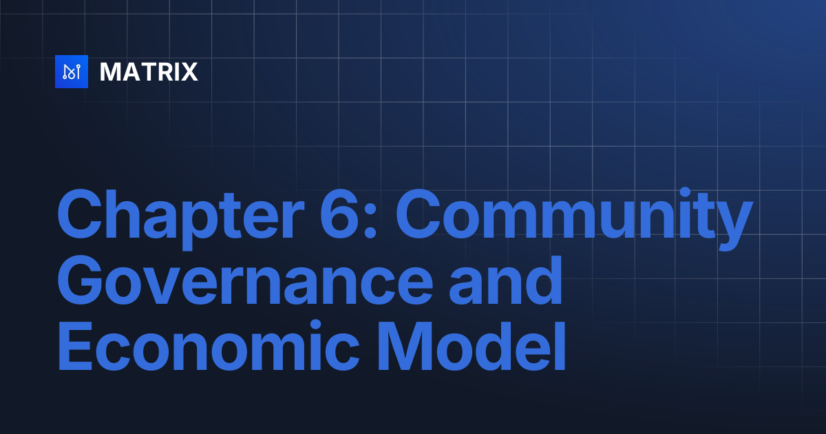 Chapter 6: Community Governance and Economic Model | MATRIX