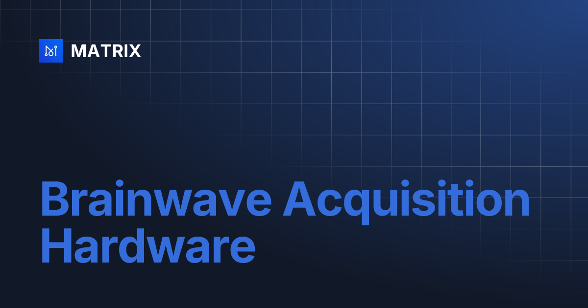 Brainwave Acquisition Hardware | MATRIX