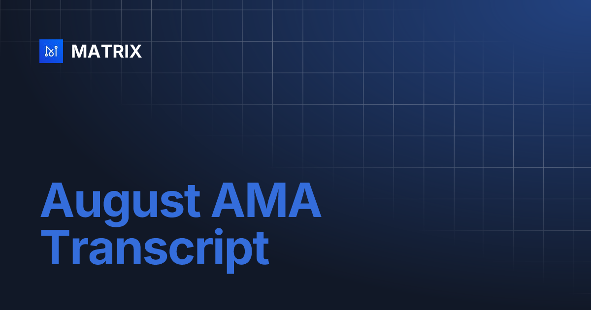 August AMA Transcript | MATRIX