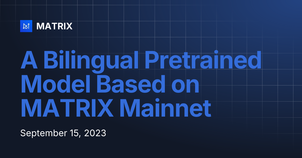 A Bilingual Pretrained Model Based on MATRIX Mainnet | MATRIX