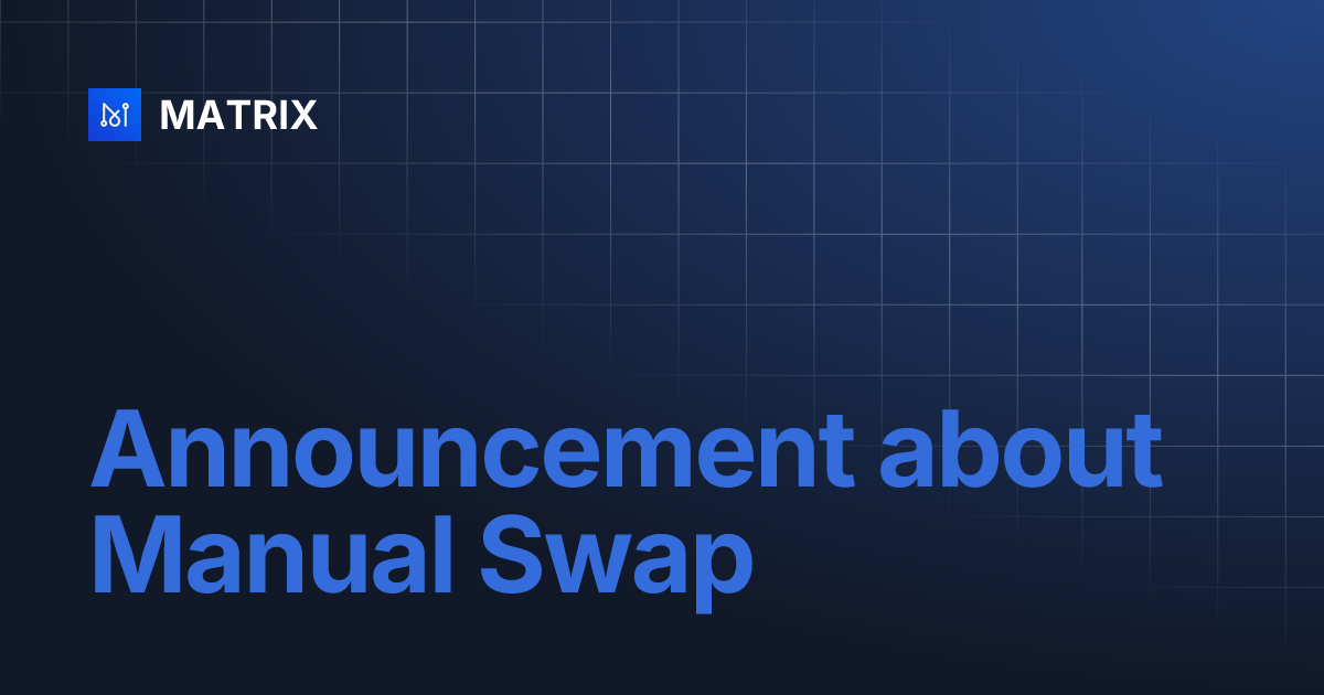 Announcement about Manual Swap | MATRIX