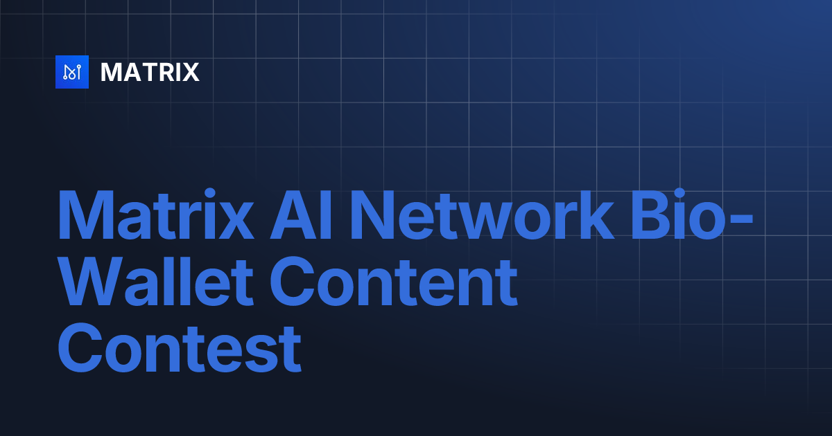 Matrix AI Network Bio-Wallet Content Contest | MATRIX