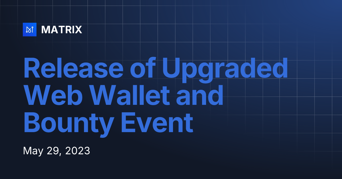 Release of Upgraded Web Wallet and Bounty Event | MATRIX