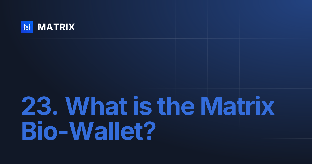 23. What is the Matrix Bio-Wallet? | MATRIX