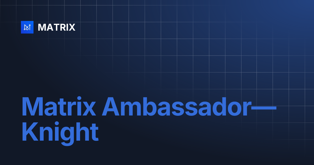 Matrix Ambassador—Knight | MATRIX