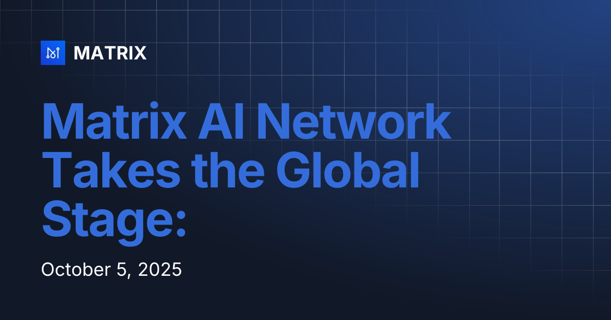 Matrix AI Network Takes the Global Stage: | MATRIX
