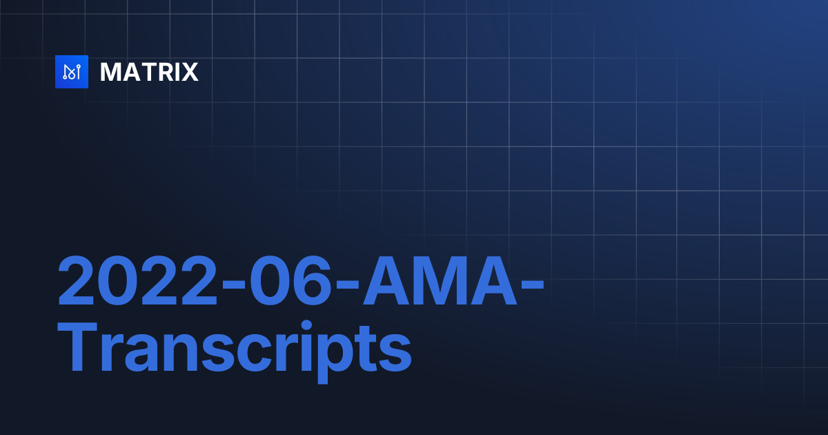 2022-06-AMA-Transcripts | MATRIX