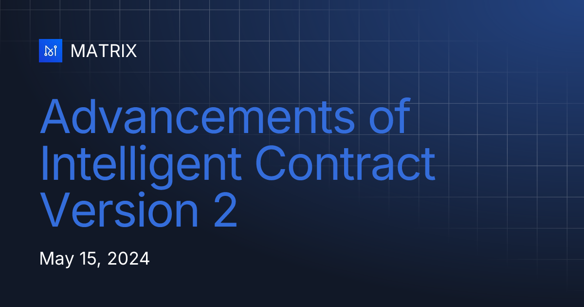 Advancements of Intelligent Contract Version 2 | MATRIX