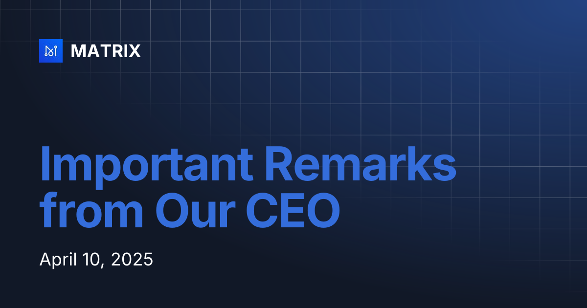 Important Remarks from Our CEO | MATRIX