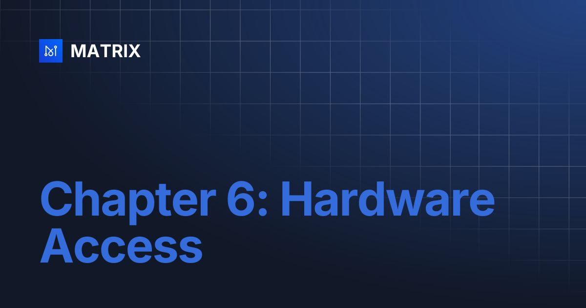 Chapter 6: Hardware Access | MATRIX