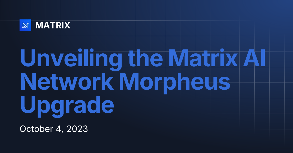 Unveiling the Matrix AI Network Morpheus Upgrade | MATRIX
