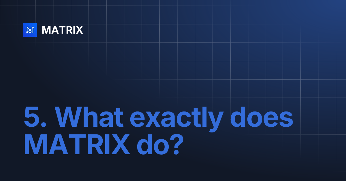 5. What exactly does MATRIX do? | MATRIX