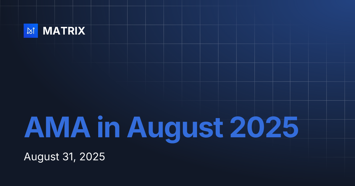AMA in August 2025 | MATRIX