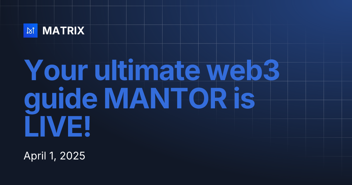 Your ultimate web3 guide MANTOR is LIVE! | MATRIX