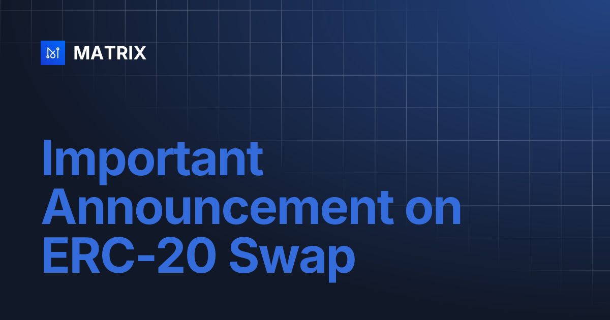 Important Announcement on ERC-20 Swap | MATRIX
