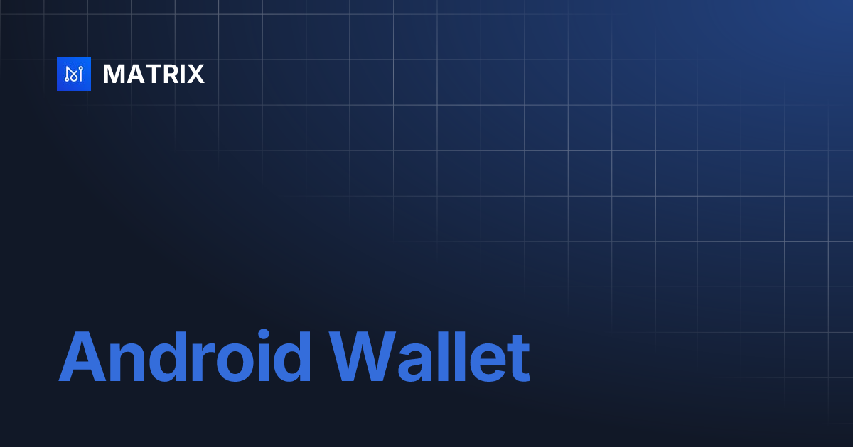 Android Wallet Matrix