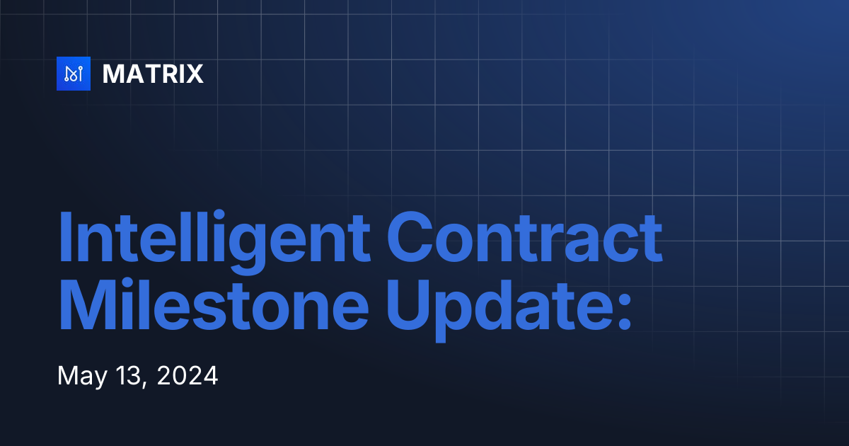 Intelligent Contract Milestone Update: | MATRIX