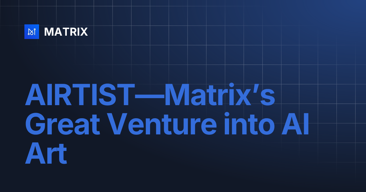 AIRTIST—Matrix’s Great Venture into AI Art | MATRIX