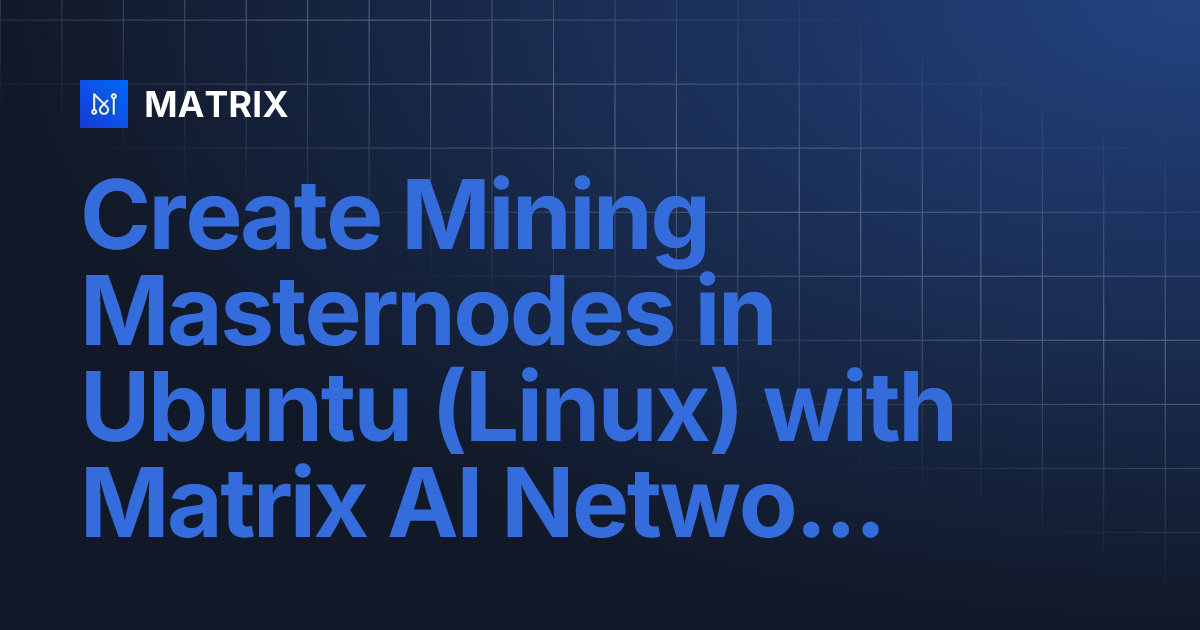 Create Mining Masternodes in Ubuntu (Linux) with Matrix AI Network | MATRIX