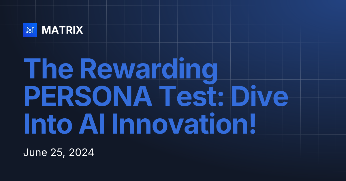 The Rewarding PERSONA Test: Dive Into AI Innovation! | MATRIX