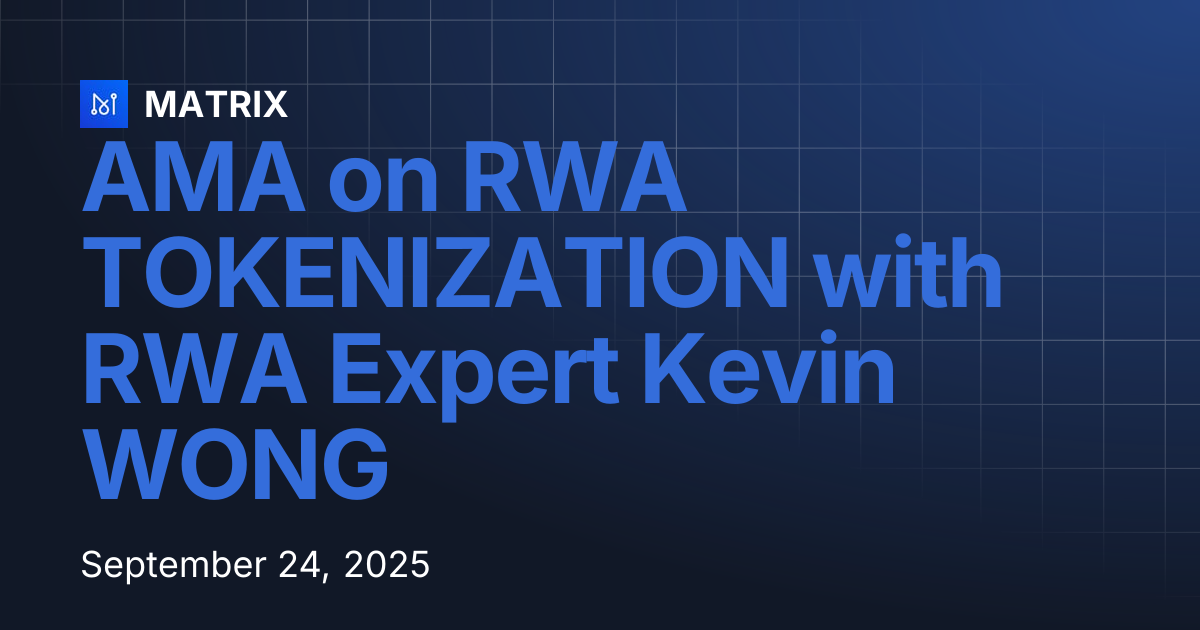 AMA on RWA TOKENIZATION with RWA Expert Kevin WONG | MATRIX