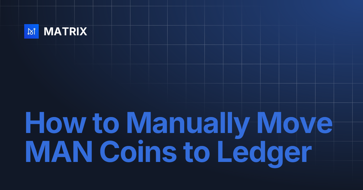 How to Manually Move MAN Coins to Ledger | MATRIX