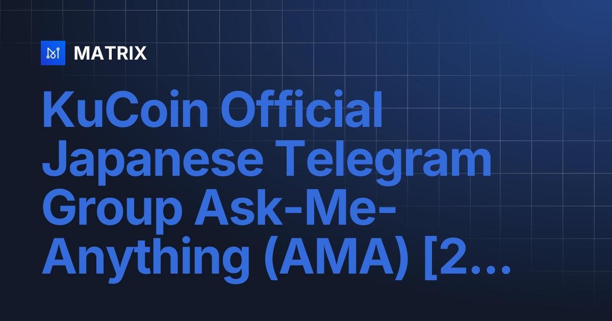 KuCoin Official Japanese Telegram Group Ask-Me-Anything (AMA) [20 ...