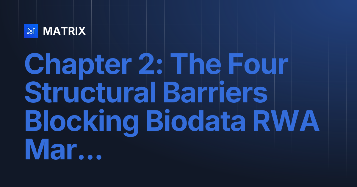 Chapter 2: The Four Structural Barriers Blocking Biodata RWA Markets ...