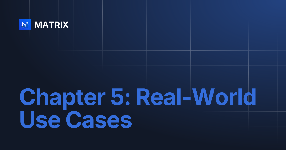 Chapter 5: Real-World Use Cases | MATRIX