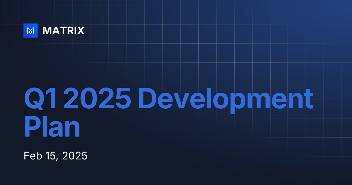 Q1 2025 Development Plan | MATRIX