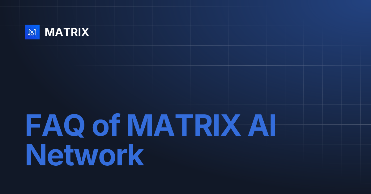 FAQ of MATRIX AI Network | MATRIX