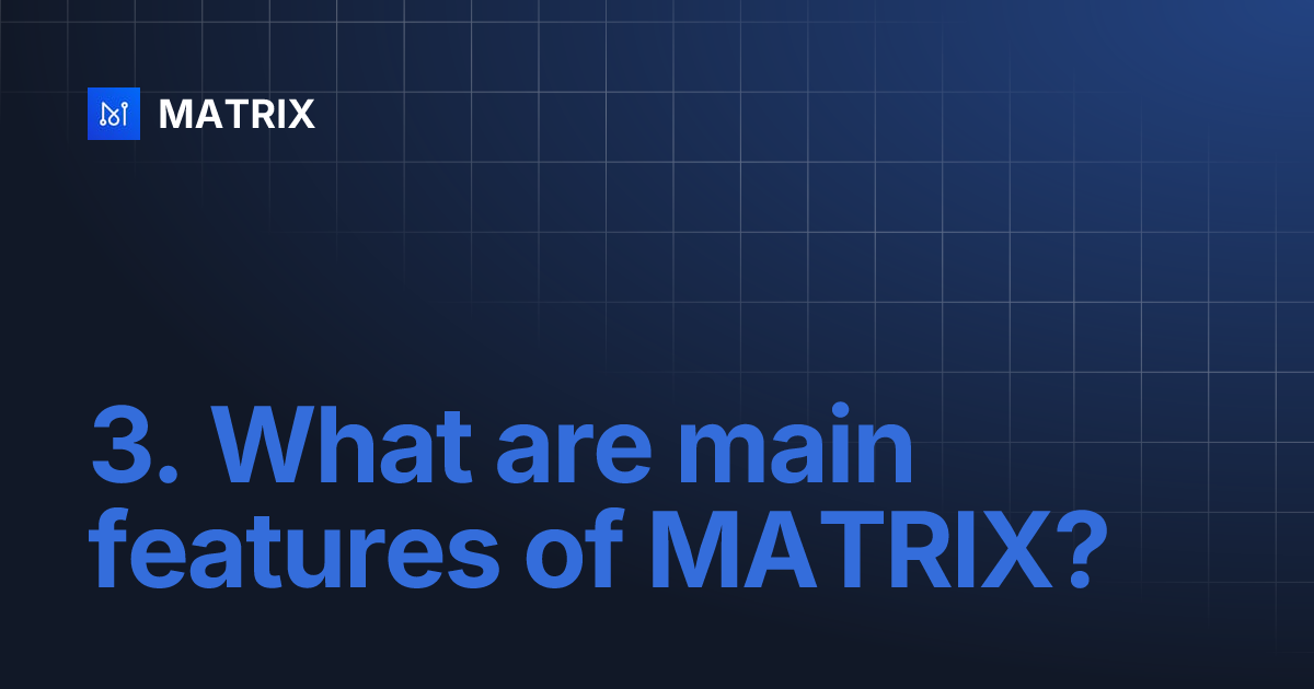3. What are main features of MATRIX? | MATRIX
