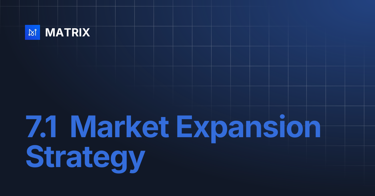 7.1 Market Expansion Strategy | MATRIX