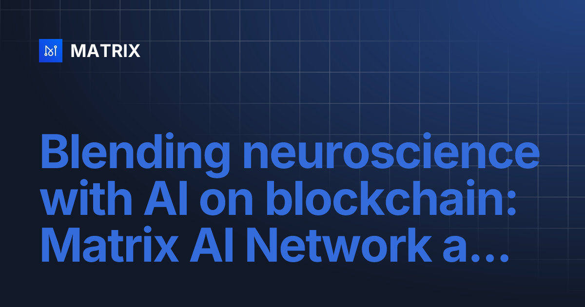 Blending neuroscience with AI on blockchain: Matrix AI Network and NeuraMatrix partnership | MATRIX