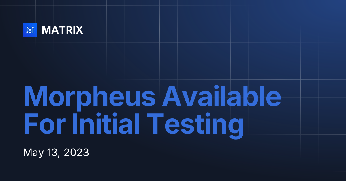 Morpheus Available For Initial Testing | MATRIX