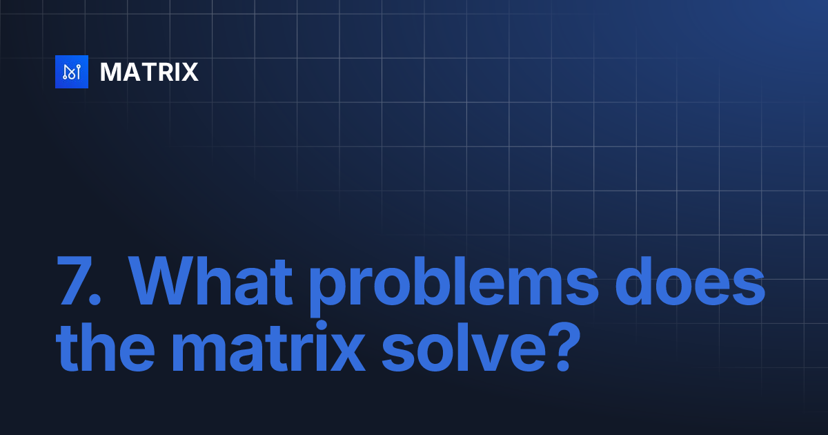 7. What problems does the matrix solve? | MATRIX