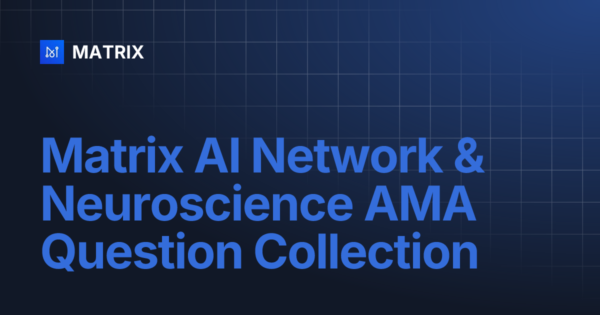 Matrix AI Network & Neuroscience AMA Question Collection | MATRIX
