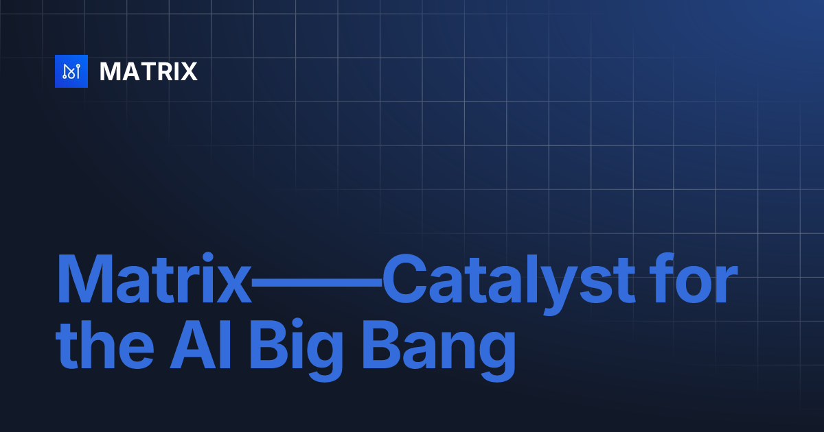 Matrix——Catalyst for the AI Big Bang | MATRIX