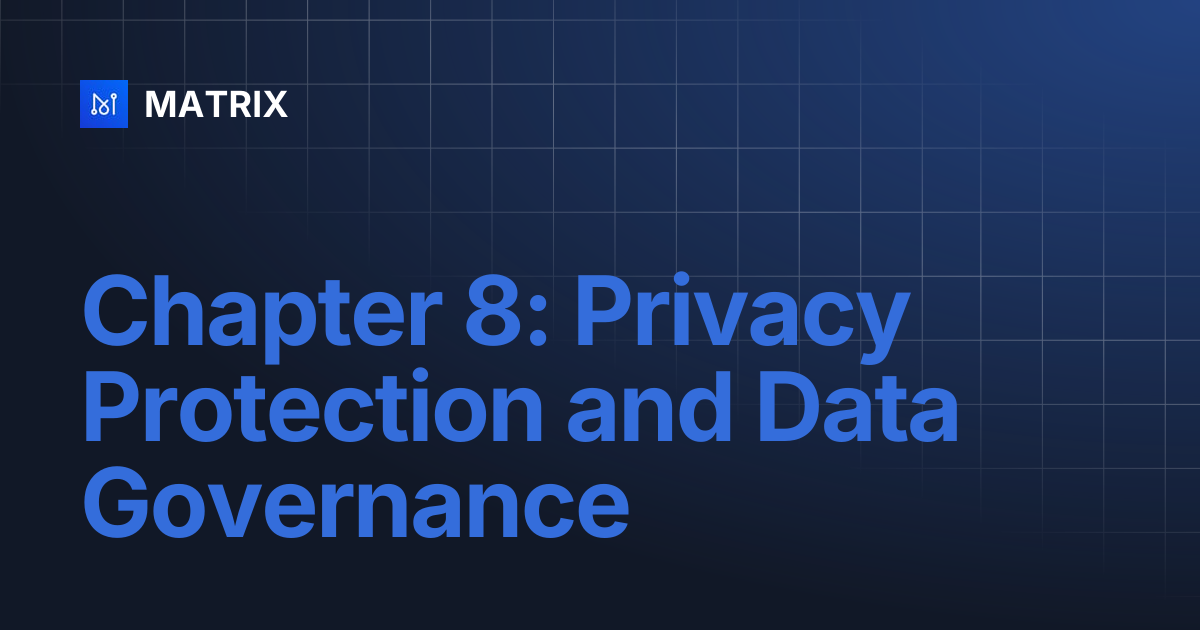 Chapter 8: Privacy Protection and Data Governance | MATRIX