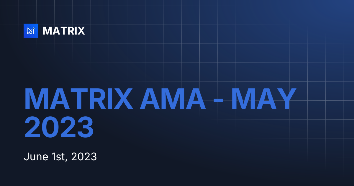 MATRIX AMA - MAY 2023 | MATRIX