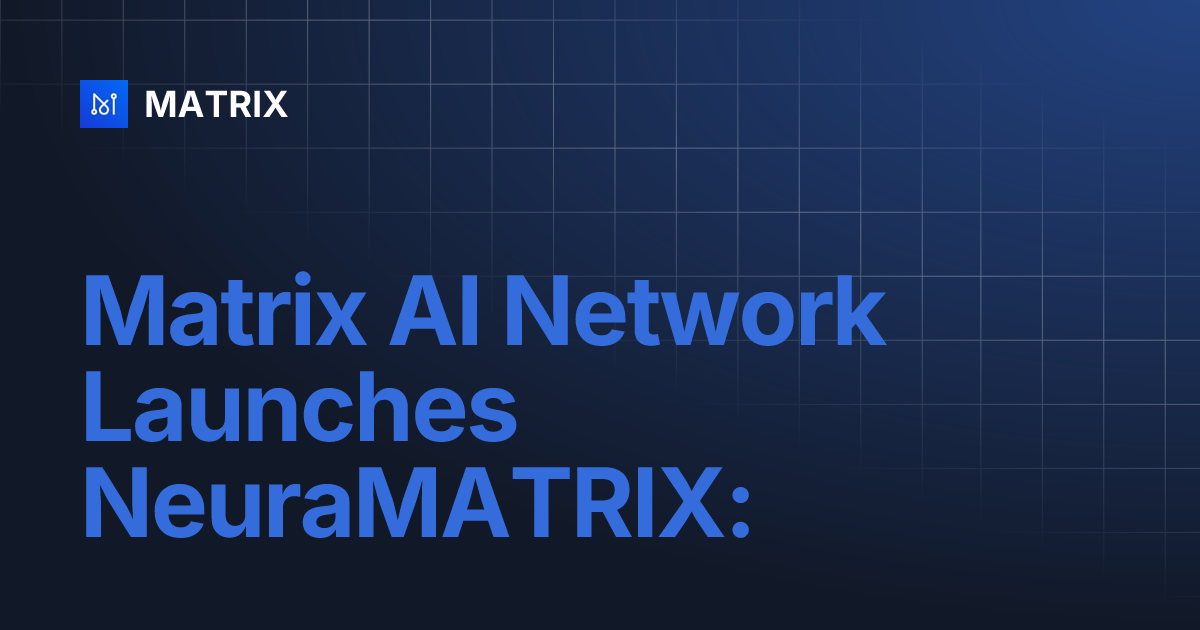 Matrix AI Network Launches NeuraMATRIX: | MATRIX
