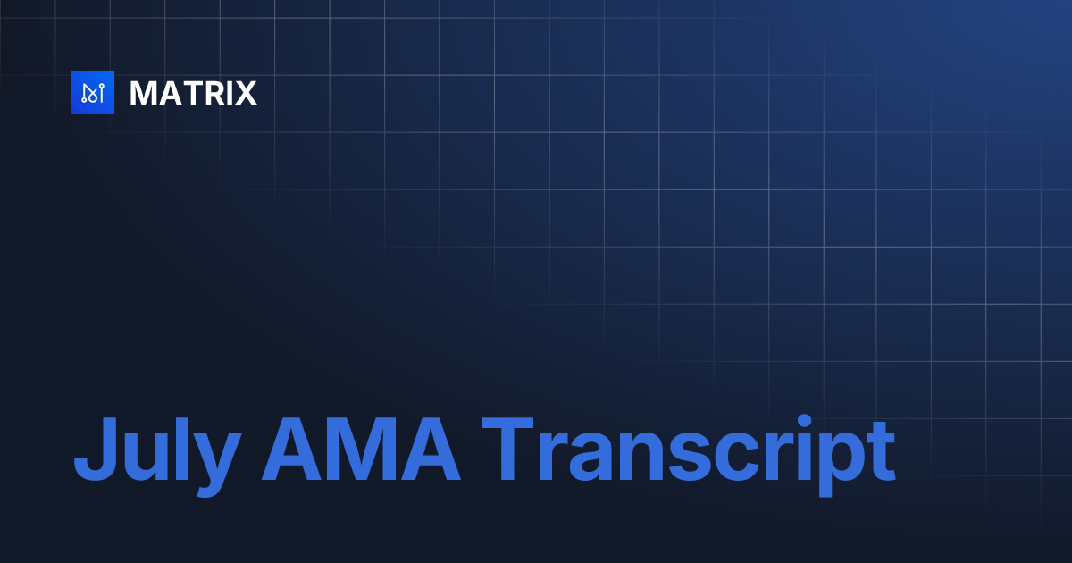 July AMA Transcript | MATRIX