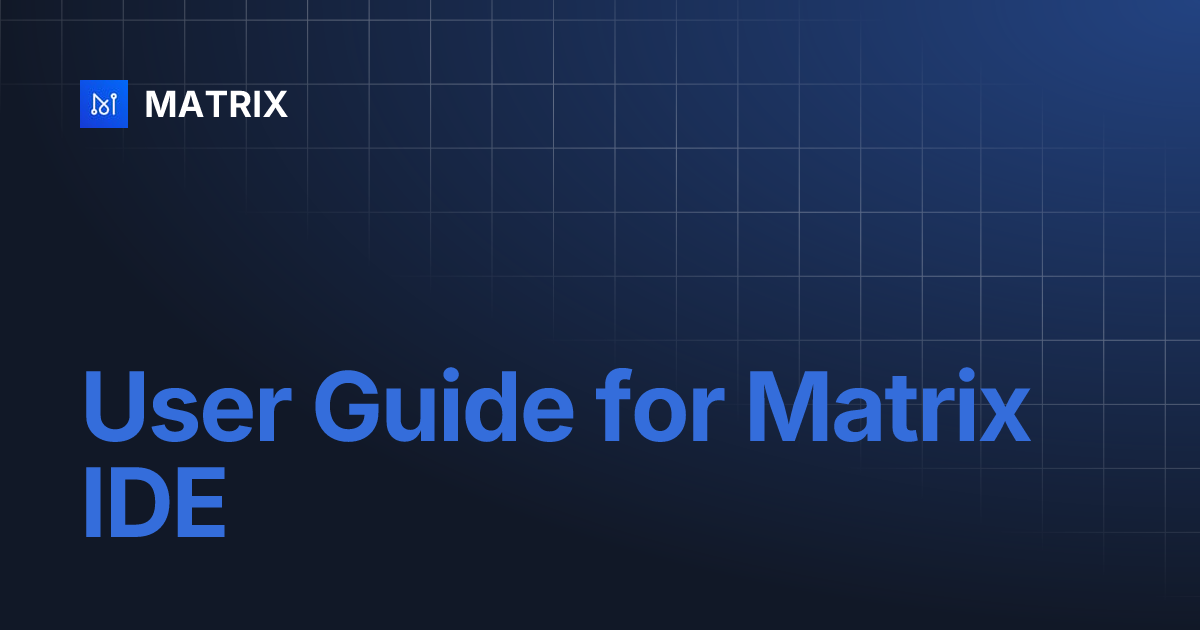 User Guide for Matrix IDE | MATRIX