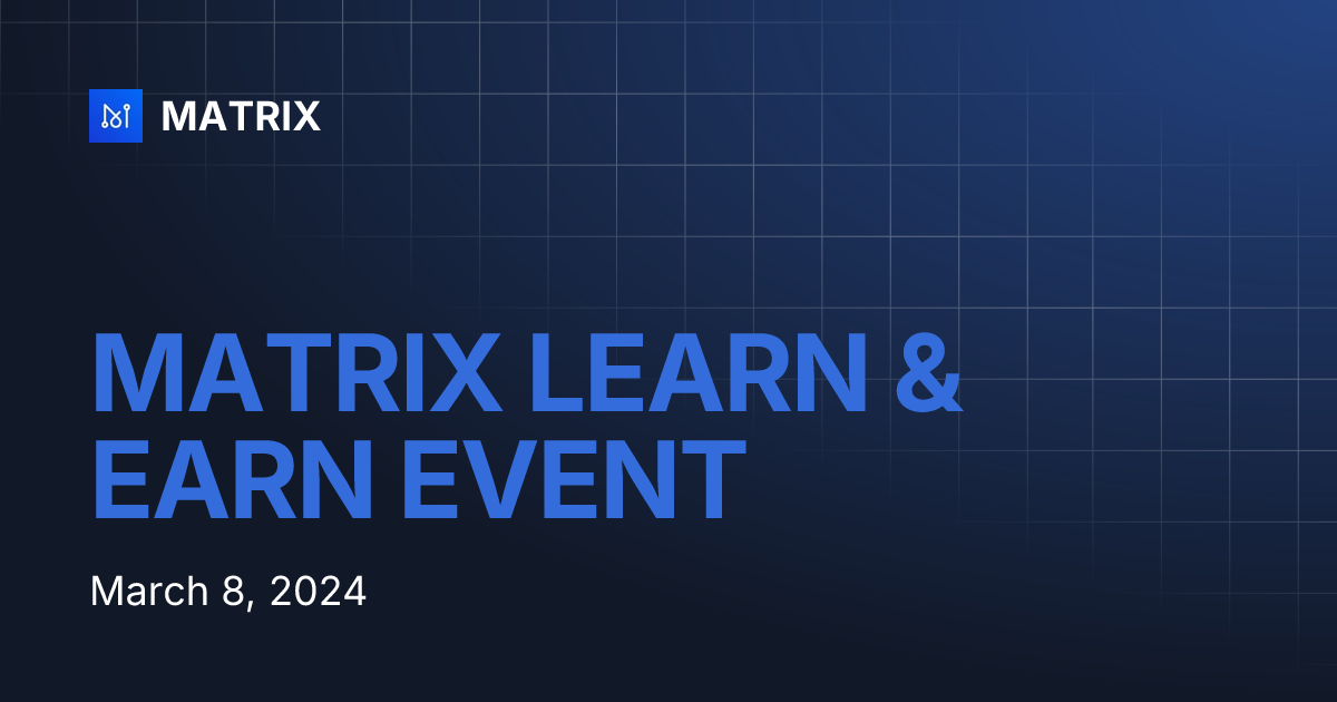 MATRIX LEARN & EARN EVENT | MATRIX