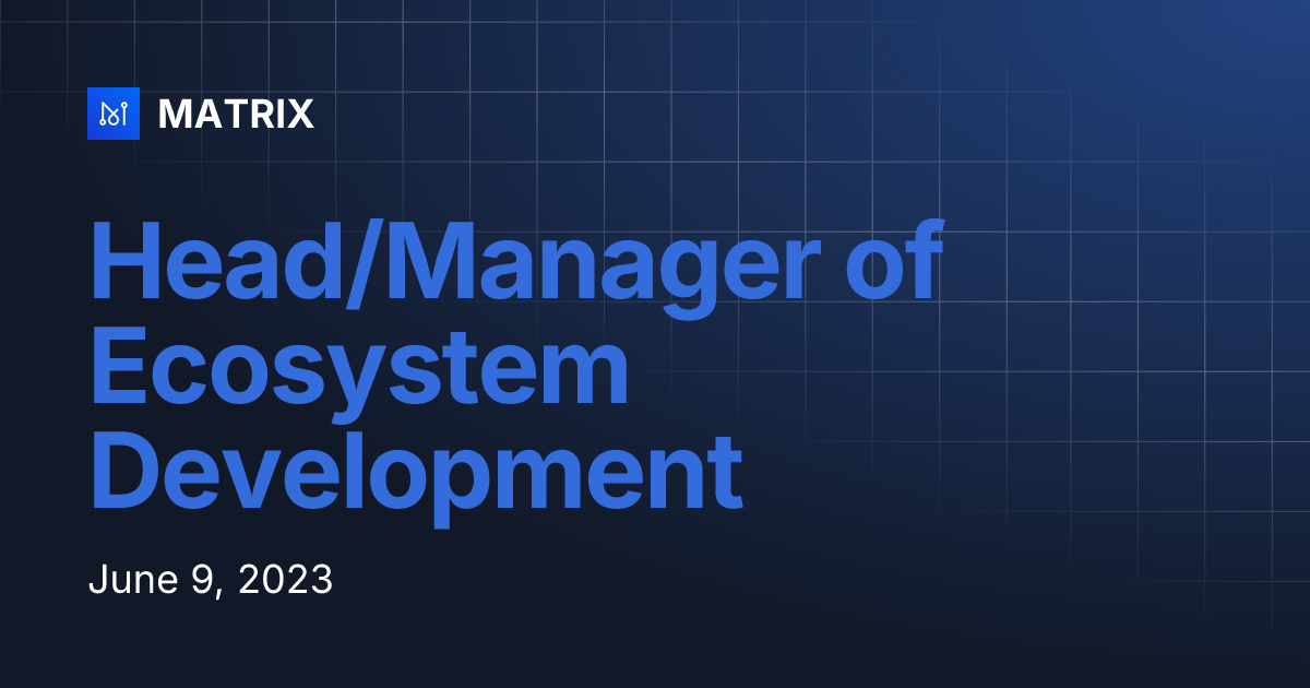 Head/Manager of Ecosystem Development | MATRIX